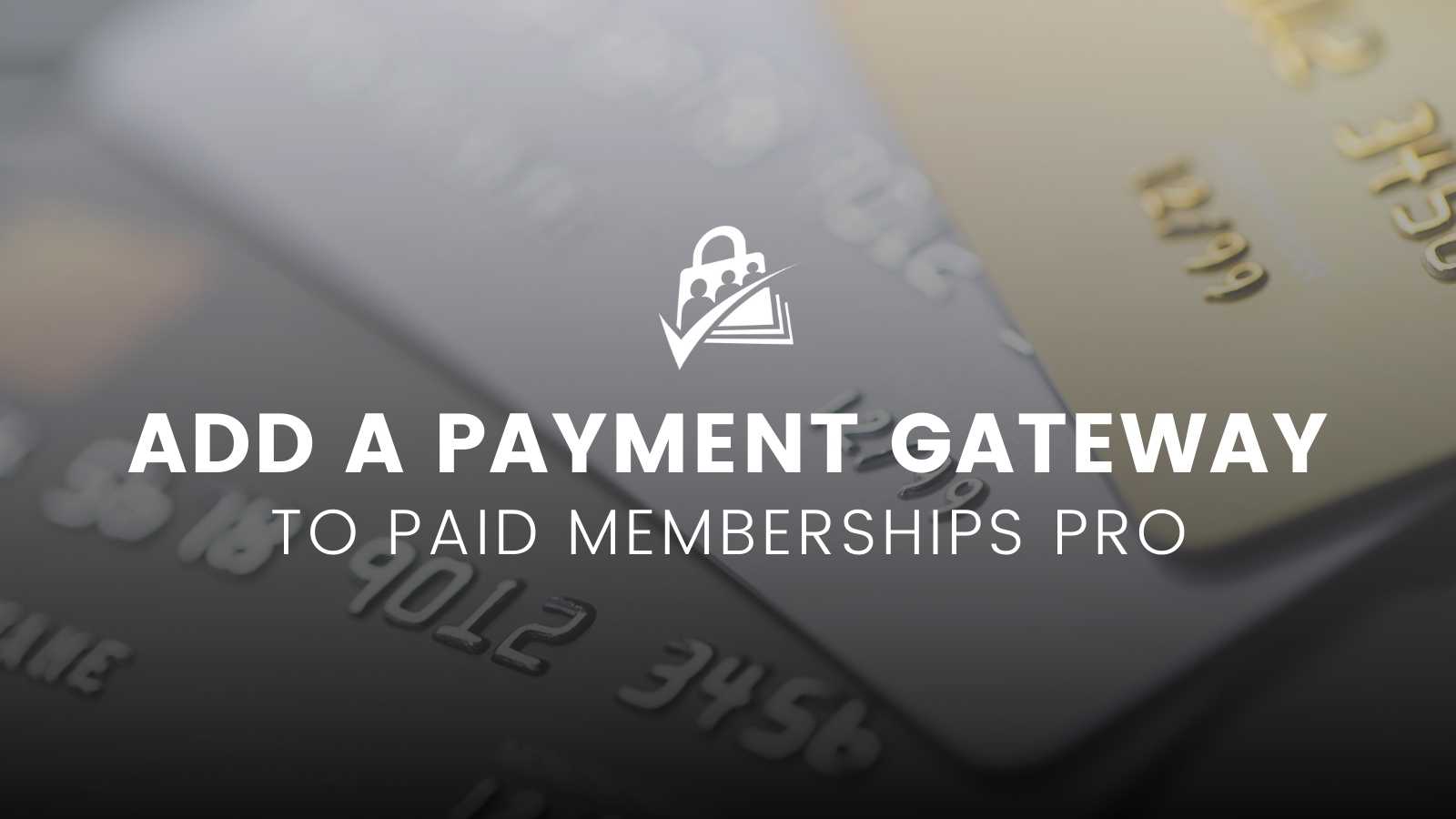 Adding a New Payment Gateway Option to Paid Memberships Pro [FAQ]
