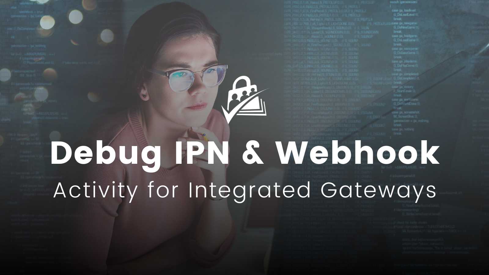 Debug IPN and Webhook Activity for Integrated Gateways