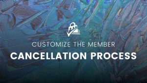 Customizing the Member Cancellation Process