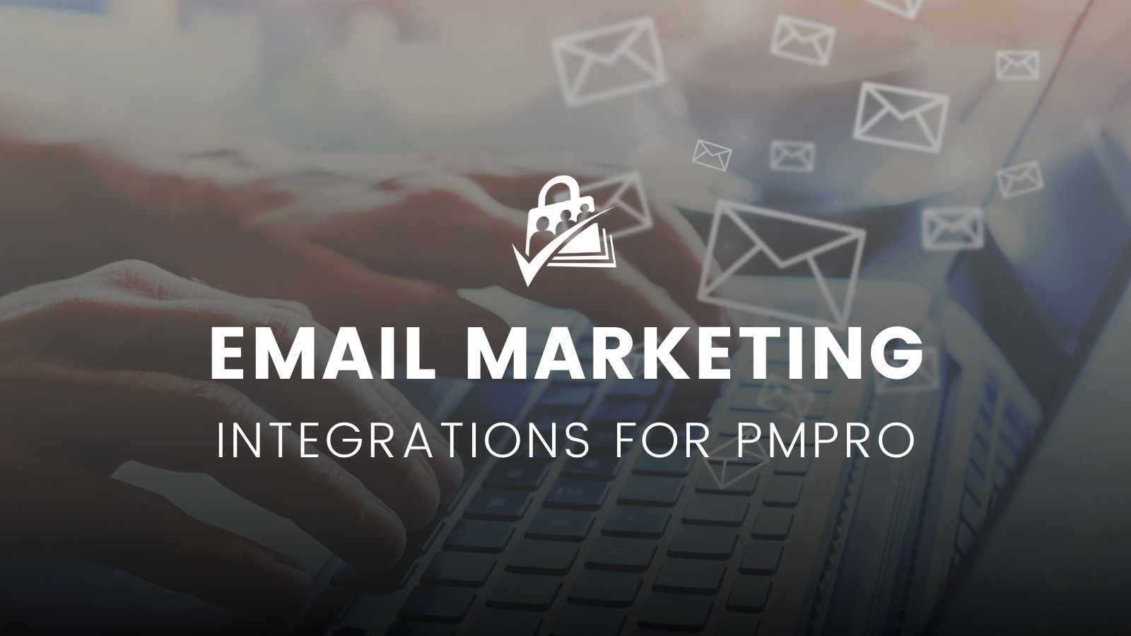 Email Marketing Integrations for Paid Memberships Pro
