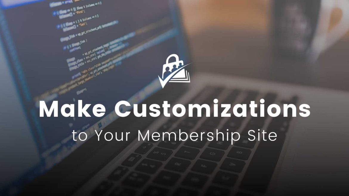 How to Make Customizations to Your Membership Site