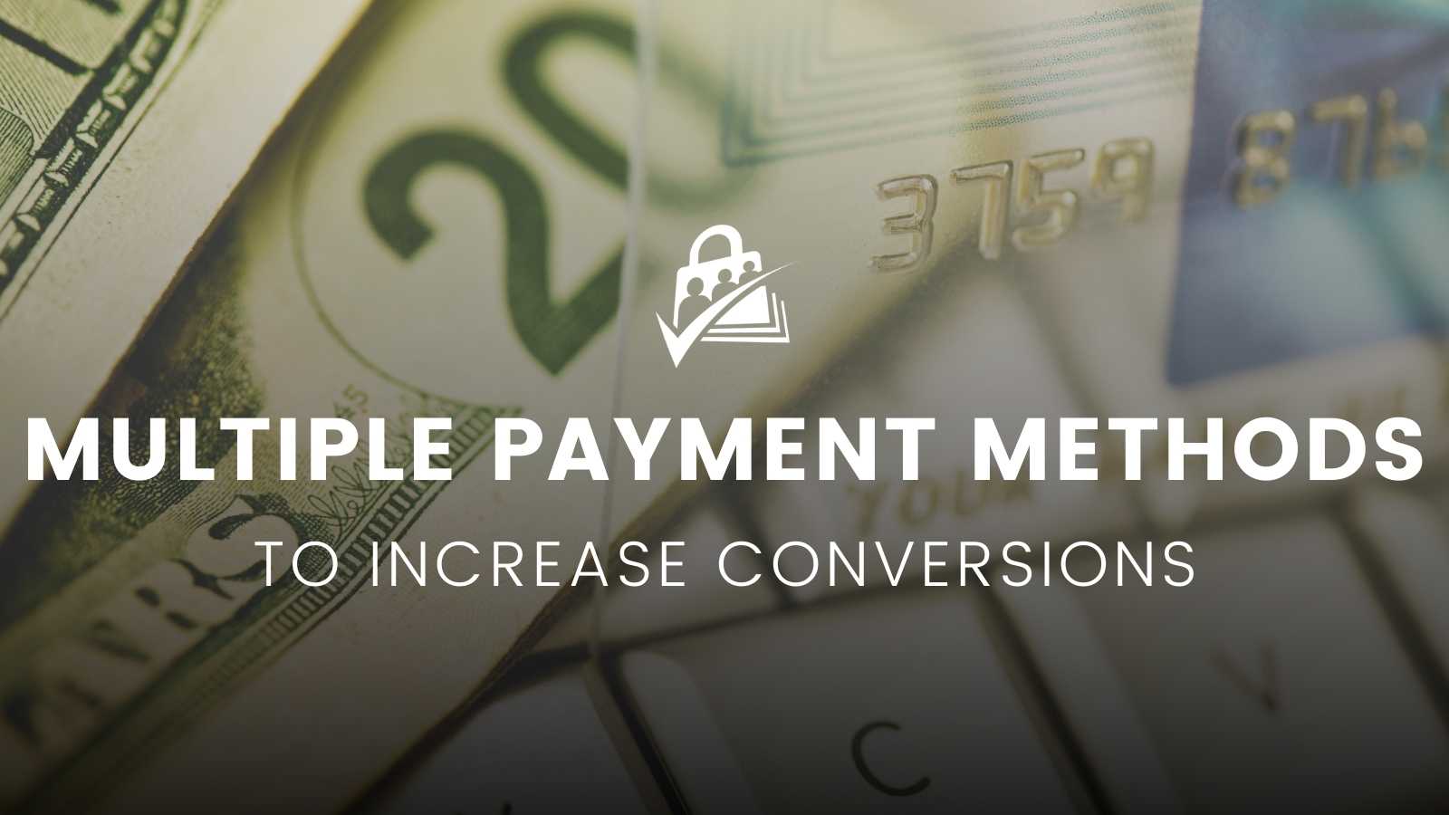Offer Multiple Payment Methods to Increase Conversions