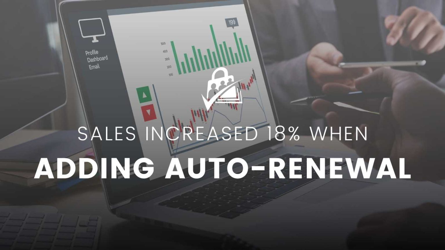 Sales Increased by Adding Auto-Renewal Option at Checkout