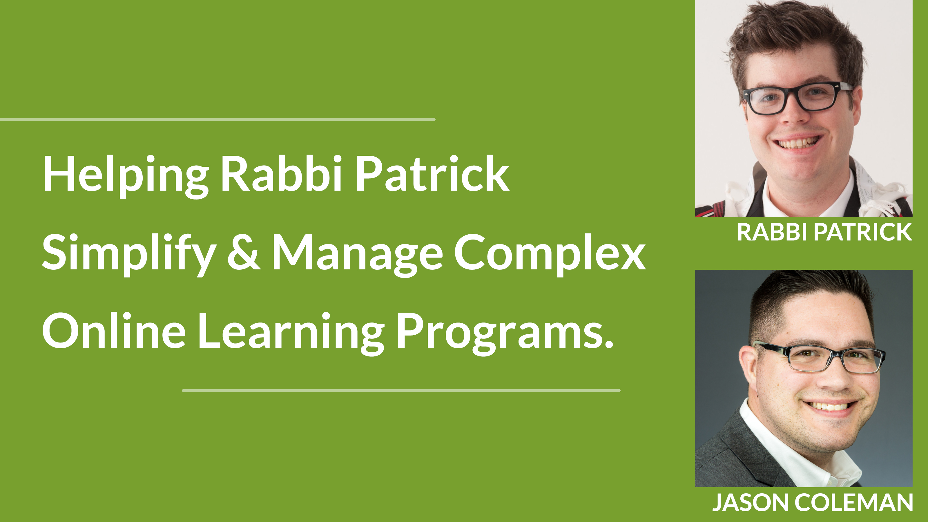 Helping Rabbi Patrick Simplify & Manage Complex Online Learning