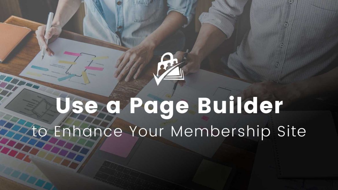 Using Page Builders to Enhance Your Site's Membership Pages