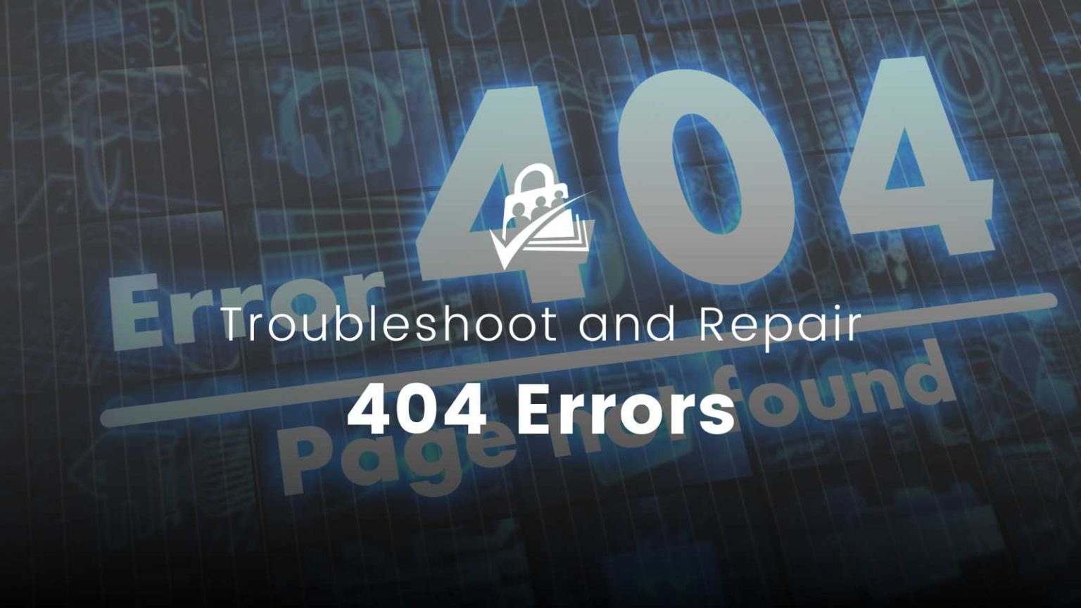 How to Troubleshoot and Repair 404 Errors on Your Site