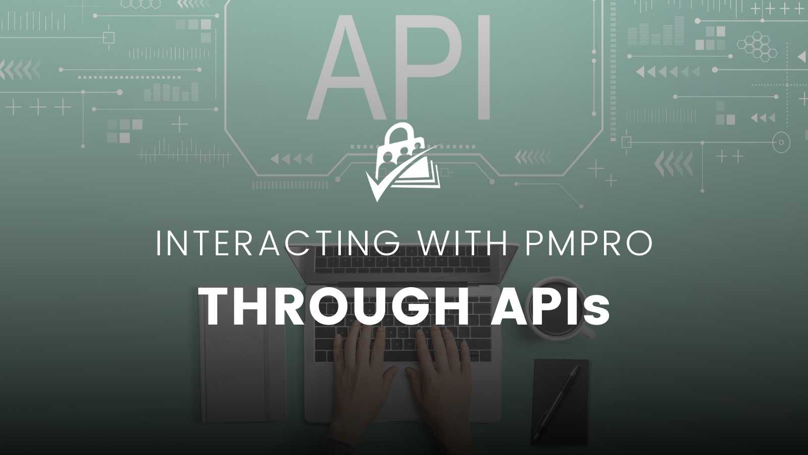 Interacting with Paid Memberships Pro Through APIs