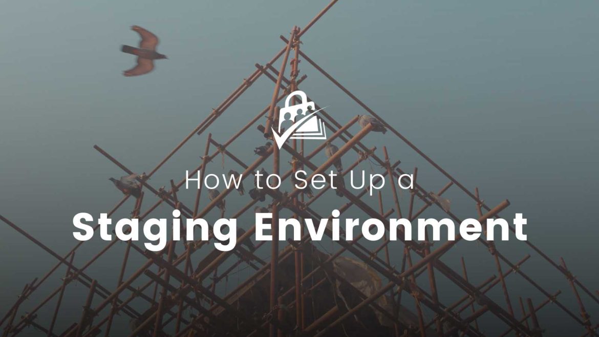 How to Set Up a Staging Environment to Test Changes