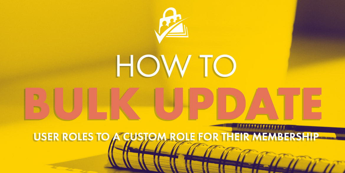 Bulk Update User Roles to Custom Role for Membership Level