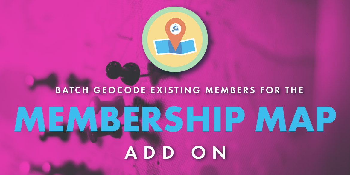 Batch Geocode Existing Members for the Membership Maps Add On
