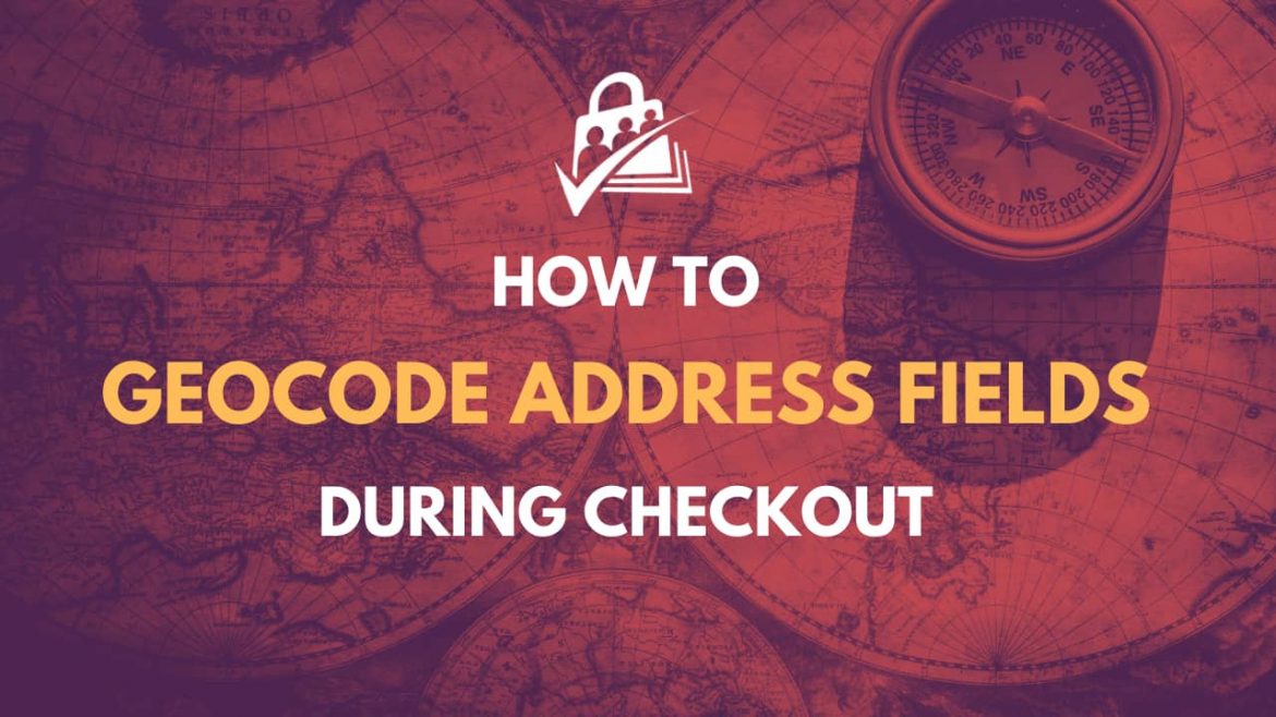 How to Geocode Any Address Fields During Checkout