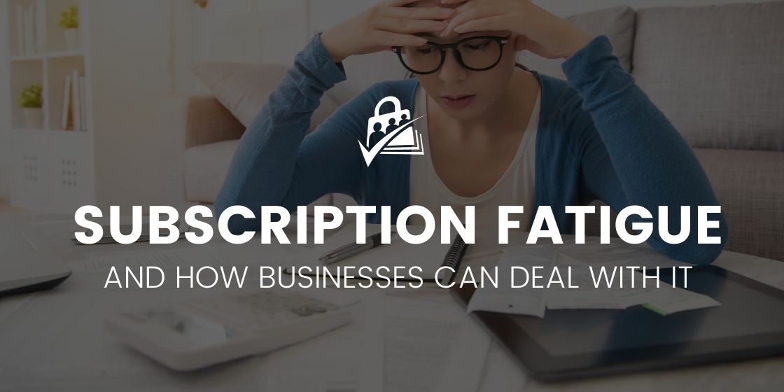 Subscription Fatigue: What It Is and How to Deal With It
