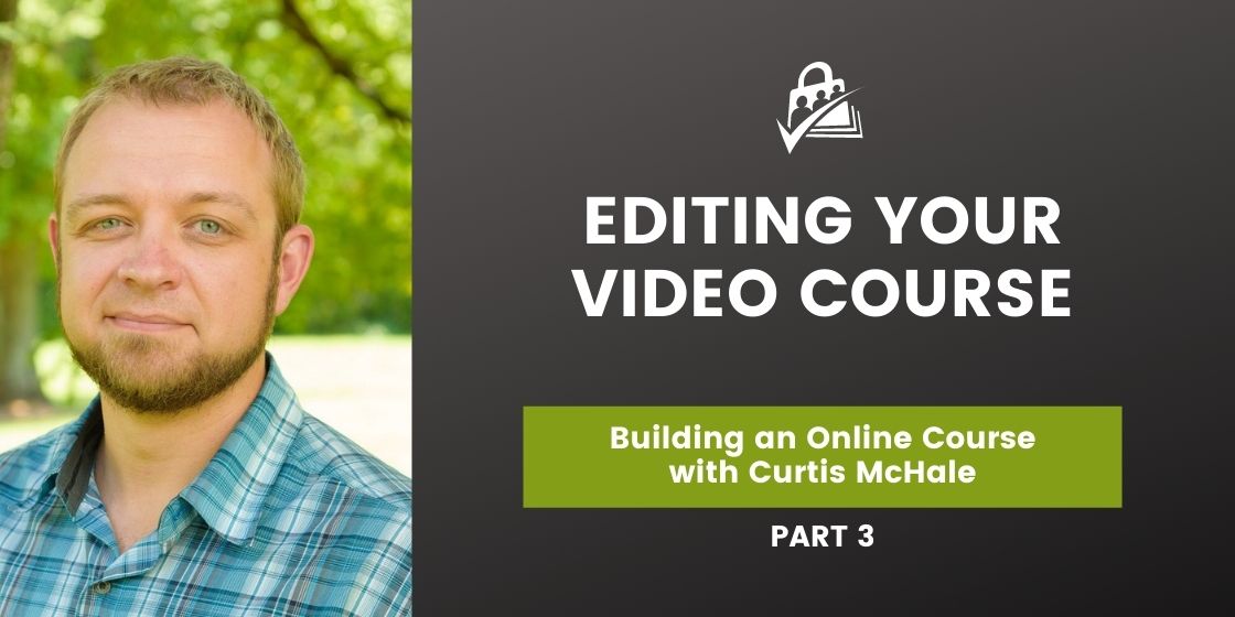 Building Your Online Course: Editing Your Video Course