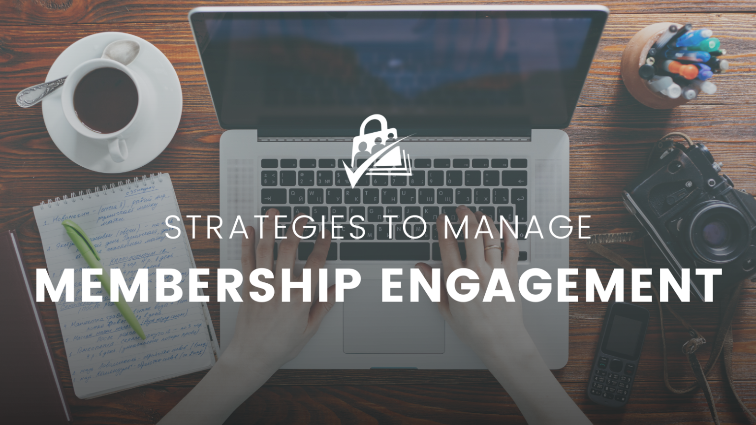 Extraordinary Strategies to Manage Membership Engagement