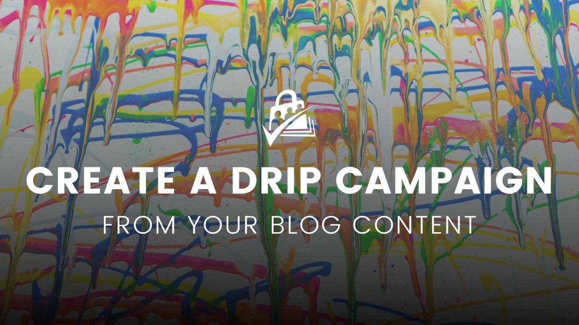 How to Create a Drip Campaign From Your Blog Content