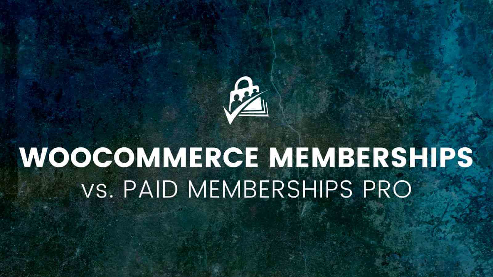 Paid Memberships Pro Vs Woocommerce Memberships