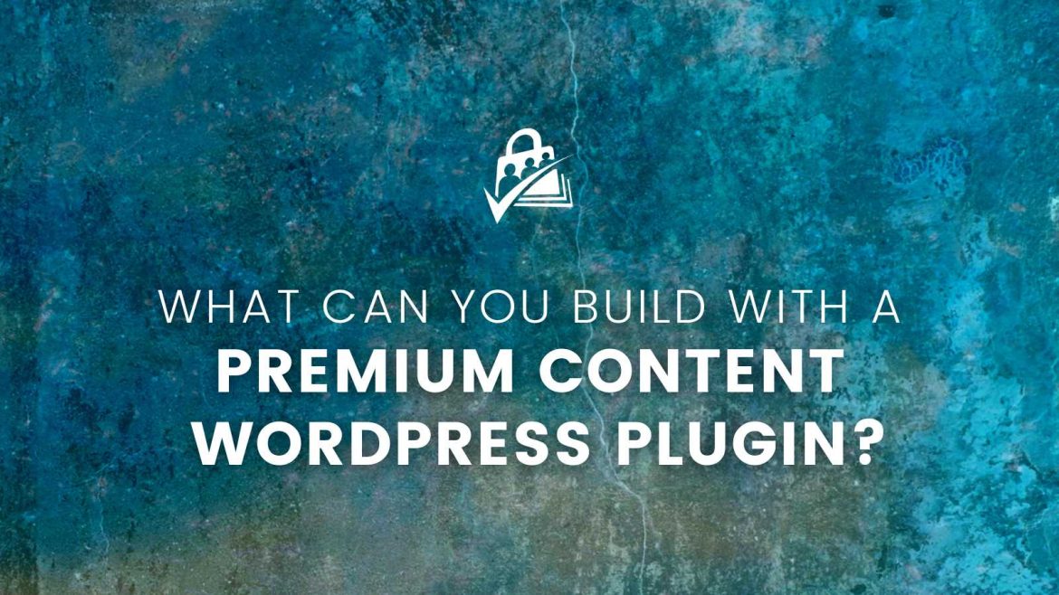 8 Sites You Can Build With a Premium Content WordPress Plugin
