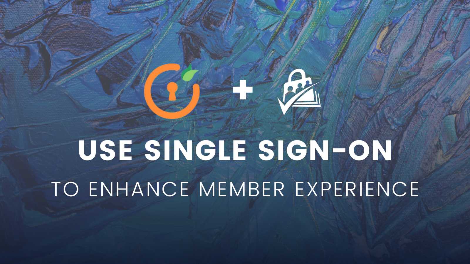 Use Single Sign On (SSO) to Enhance the Member Experience Use Single Sign On (SSO) to Enhance the Member Experience