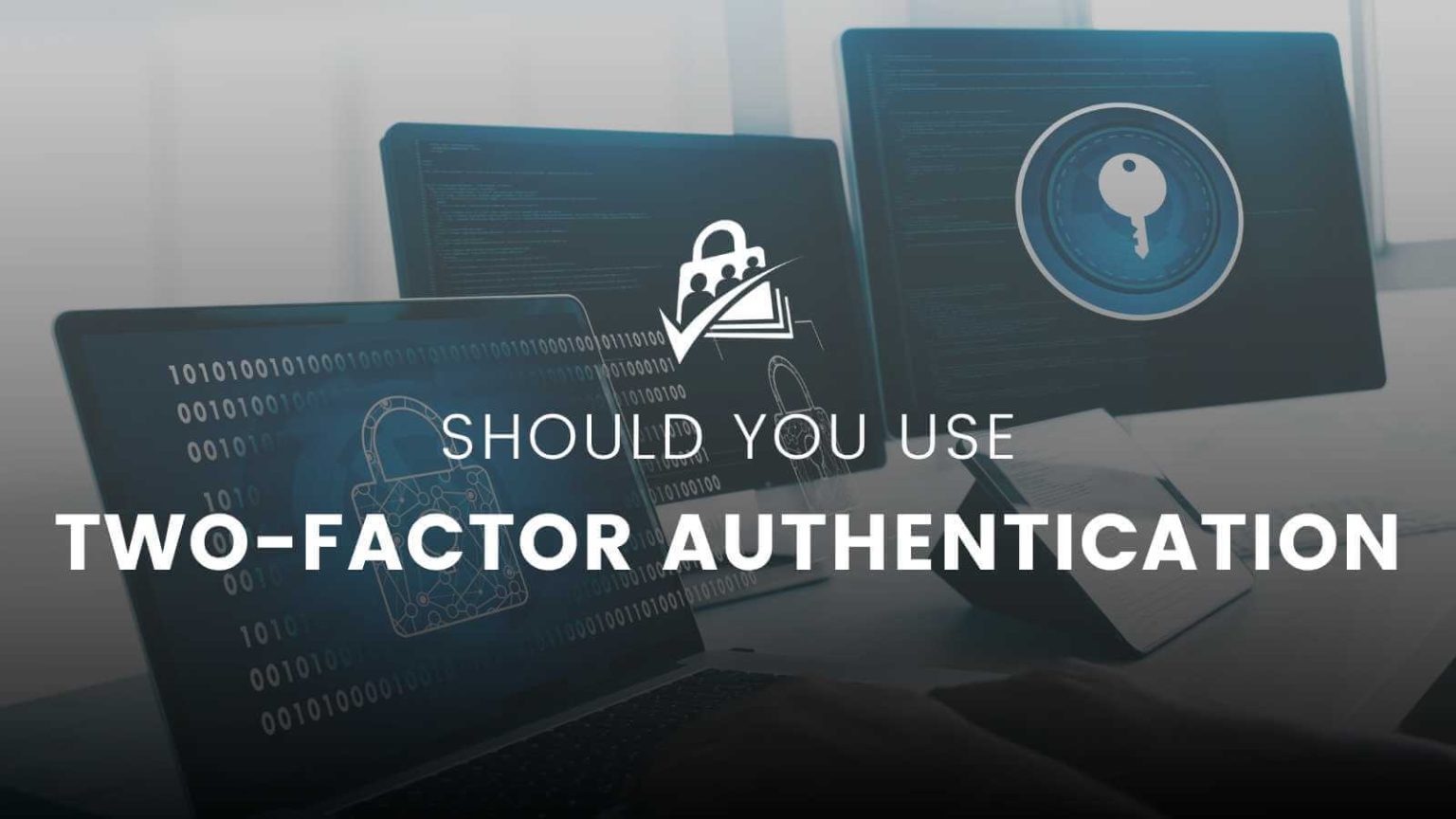 Should You Use Two-Factor Authentication on Your Site?
