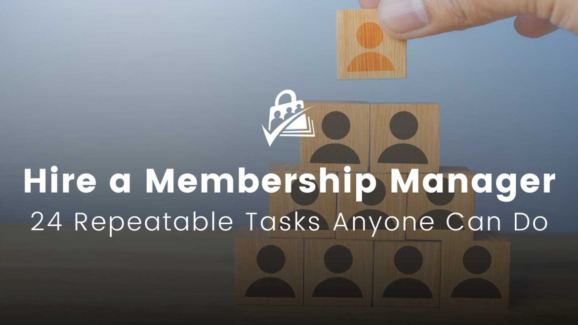 Hire a Membership Manager: 24 Repeatable Tasks Anyone Can Do