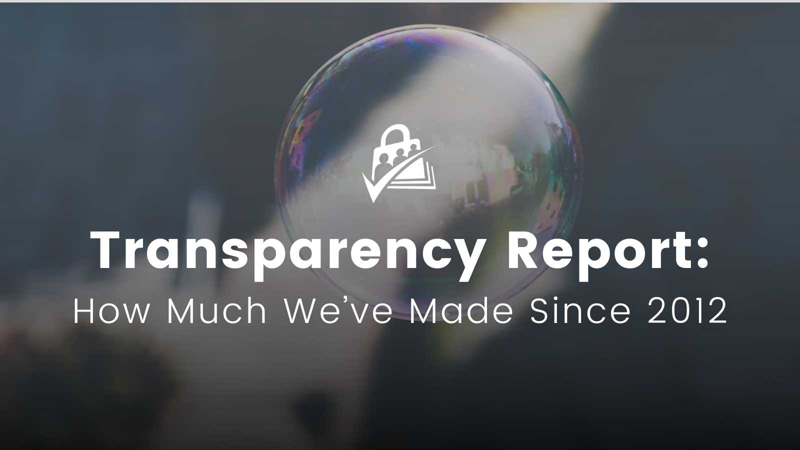 Transparency Report: This is how much we've made since 2012.