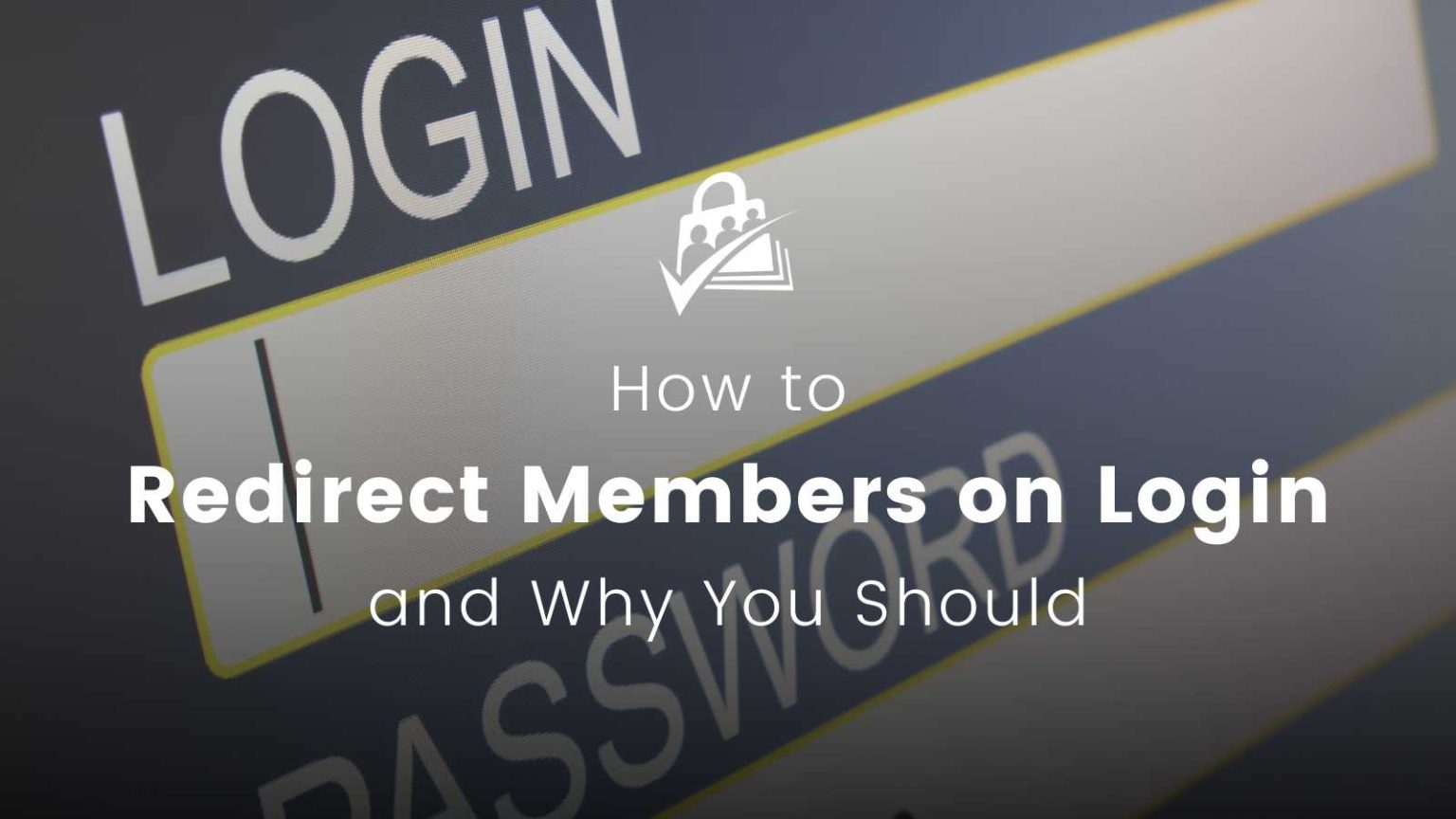 How to Redirect Members on Login and Why You Should