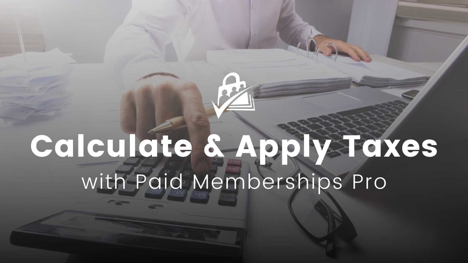 Methods to Calculate and Apply Taxes with Paid Memberships Pro