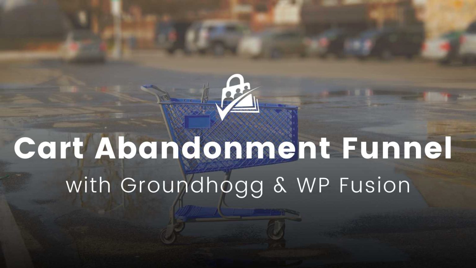Set Up Cart Abandonment Funnel with Groundhogg and WP Fusion