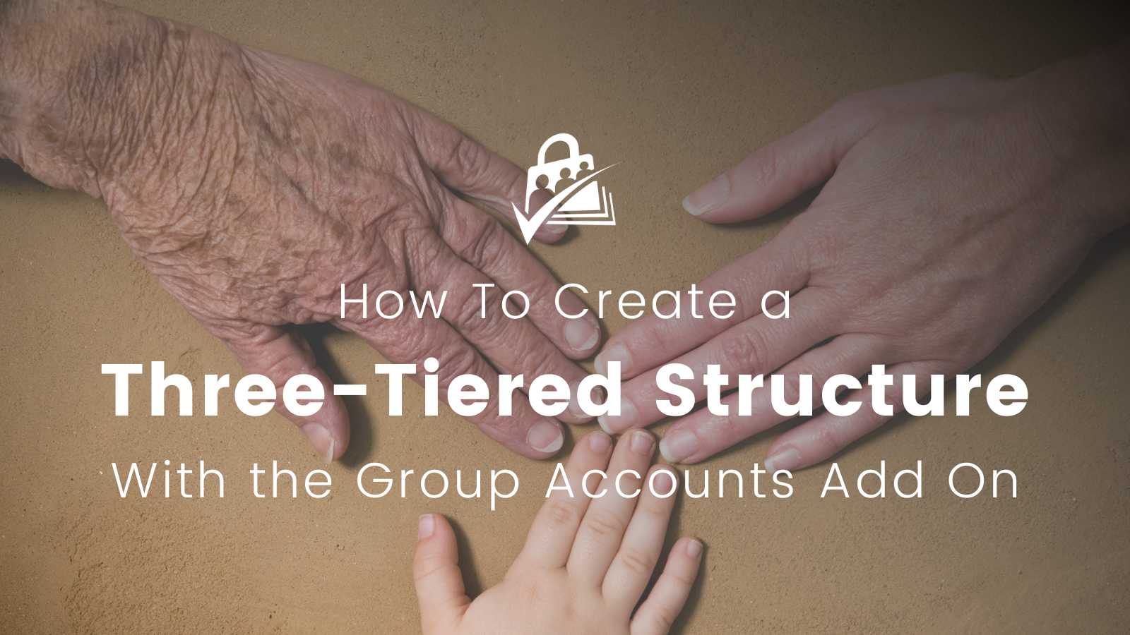 Create a Three-Tiered Structure with the Group Accounts Add On