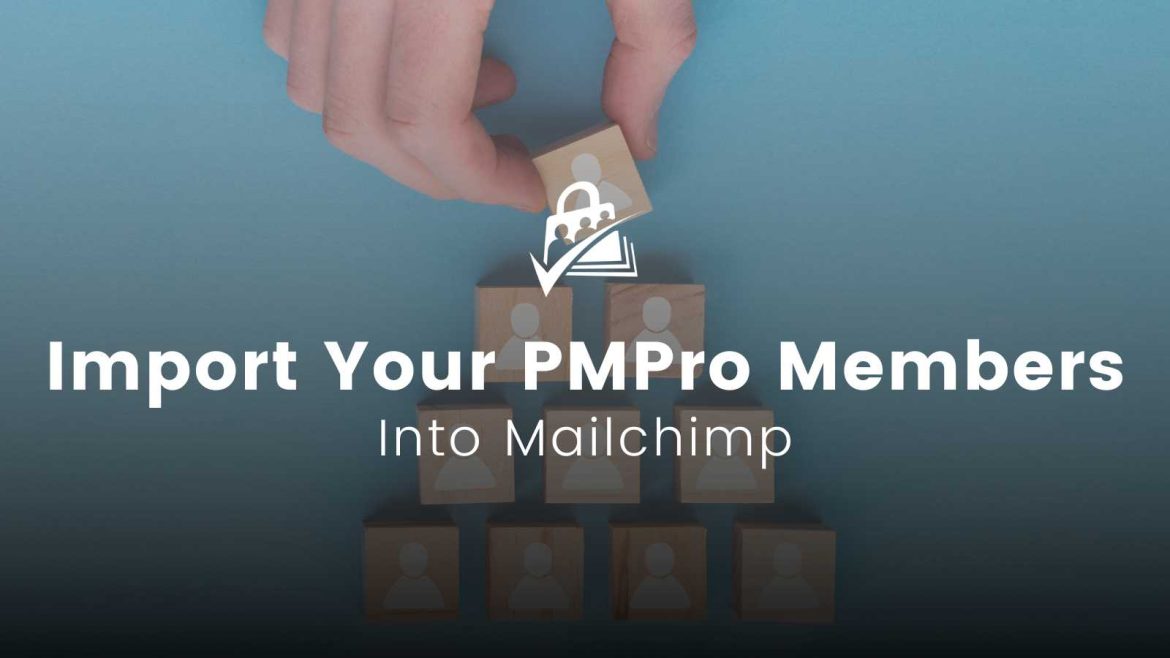 Import Paid Memberships Pro Members into Mailchimp